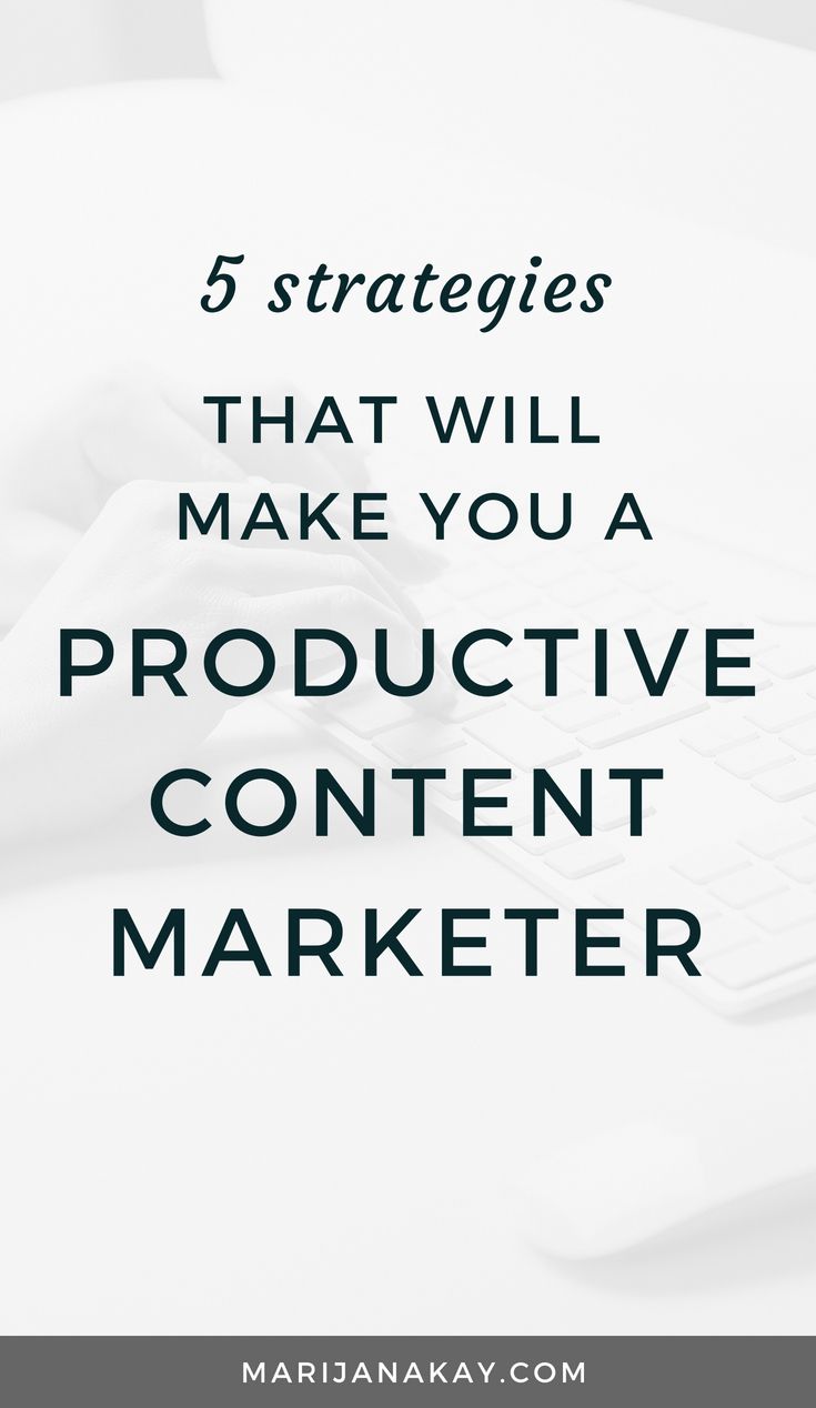5 Strategies That Will Make You a Productive Content Marketer ...